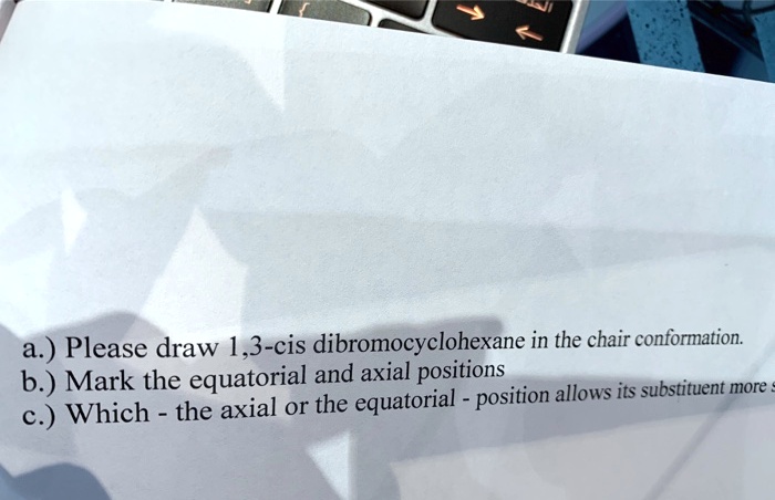SOLVED: a. Please draw 1,3-cis dibromocyclohexane in the chair ...