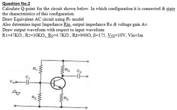 Question No.2 Calculate Q-point for the circuit shown below. In which configuration it is ...