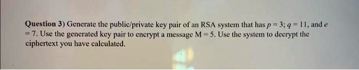 Solved Question 3generate The Publicprivate Key Pair Of An Rsa System That Has P3q11and E 8038