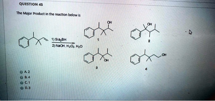 SOLVED: QWESMON 45 The Major Product the reaction below is Sia-BH Naoh ...
