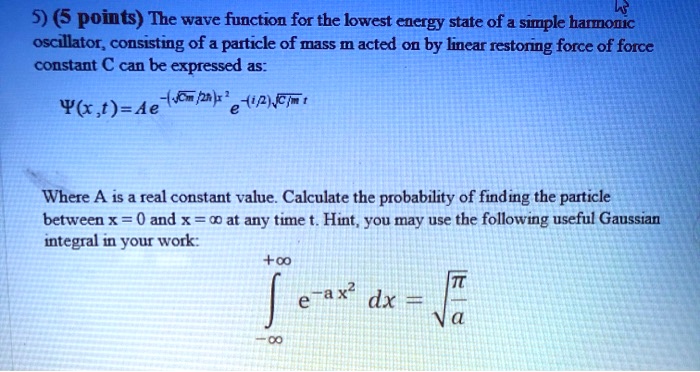 SOLVED: 5) (5 points) The wave function for the lwest cncrgy state of & simple hannonic ...