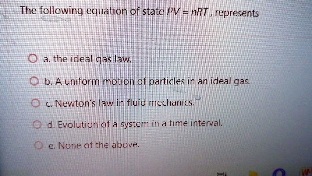 SOLVED: The following equation of state PV = nRT represents: a. The ...