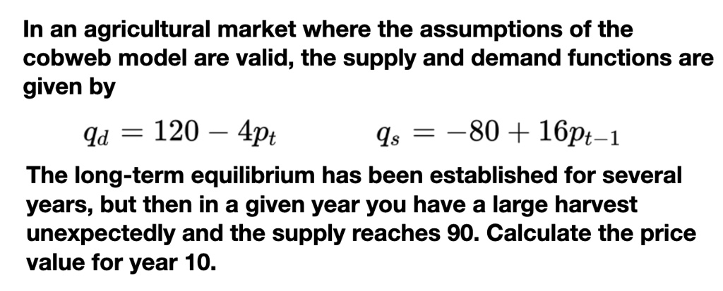 SOLVED: In an agricultural market where the assumptions of the cobweb ...