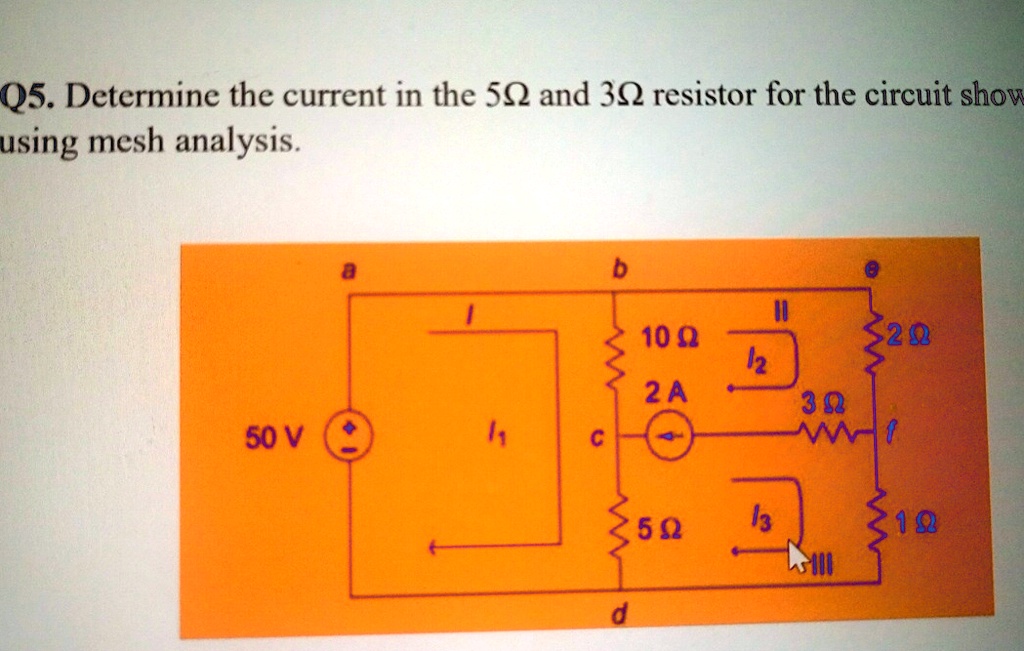 Q5. Determine the current in the 5Ωand 3Ωresistor for the circuit shown using mesh analysis.