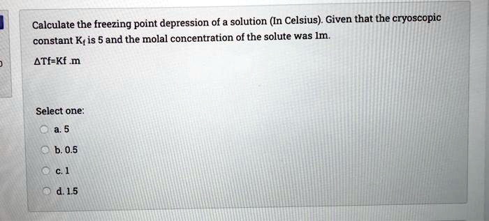 Calculate the freezing point depression of a solution (In Celsius ...