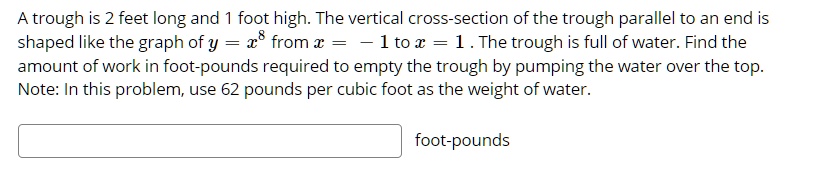 SOLVED: A trough is 2 feet long and foot high: The vertical cross ...