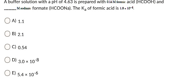 SOLVED: A buffer solution with a pH of 4.63 is prepared with 0.44M formic acid (HCOOH) and ...