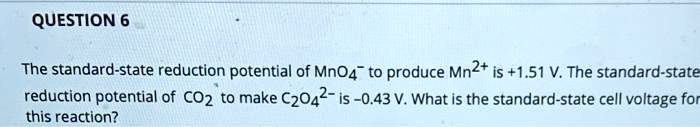 question 6 the standard state reduction potential of mno4 to produce ...