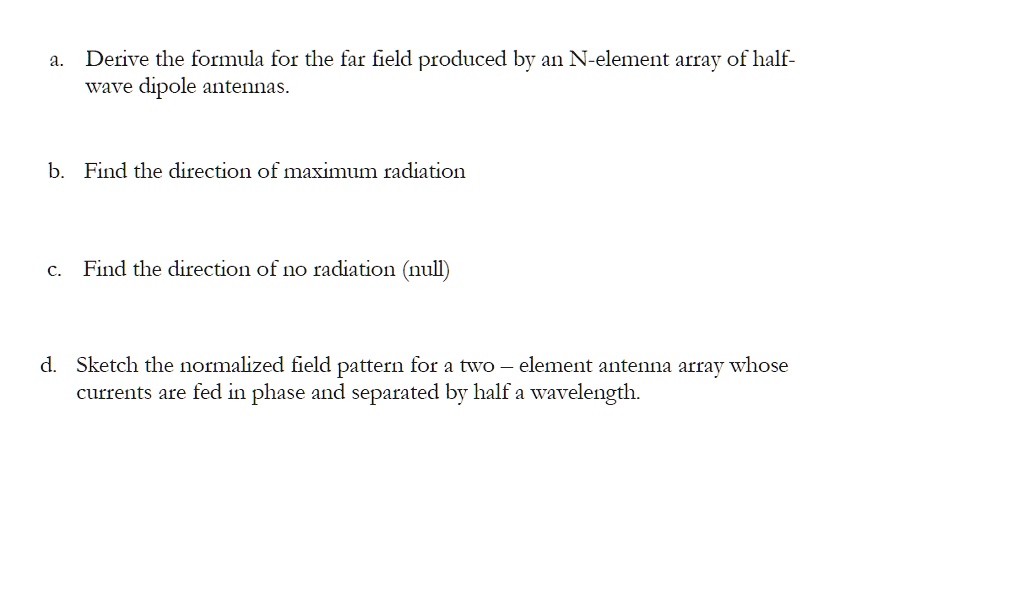 a. Derive the formula for the far field produced by an N-element array of half-wave dipole ...