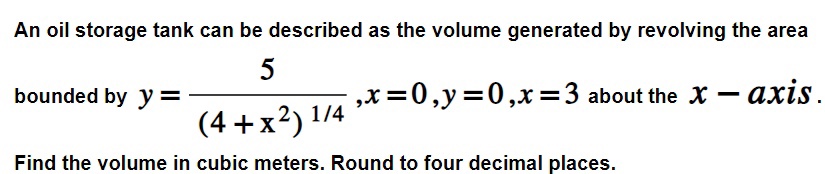 SOLVED: An oil storage tank can be described as the volume generated by ...
