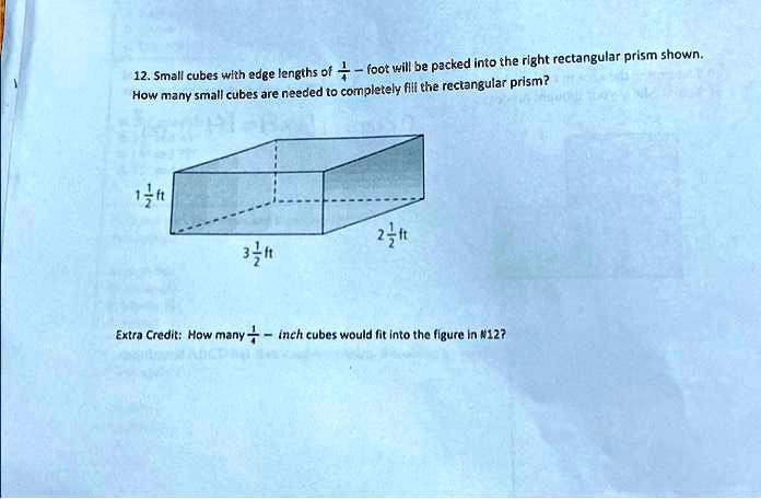 SOLVED: Small cubes with edge lengths of 1 foot will be packed into the right rectangular prism ...