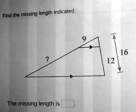 SOLVED: Find [ the missing length indicated: 16 12 The missing length is