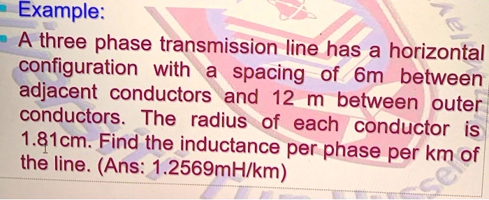 Example: A three phase transmission line has a horizontal configuration ...