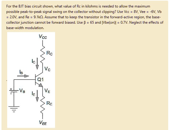 SOLVED: For the BJT bias circuit shown, what value of Rc in kilohms is needed to allow the ...