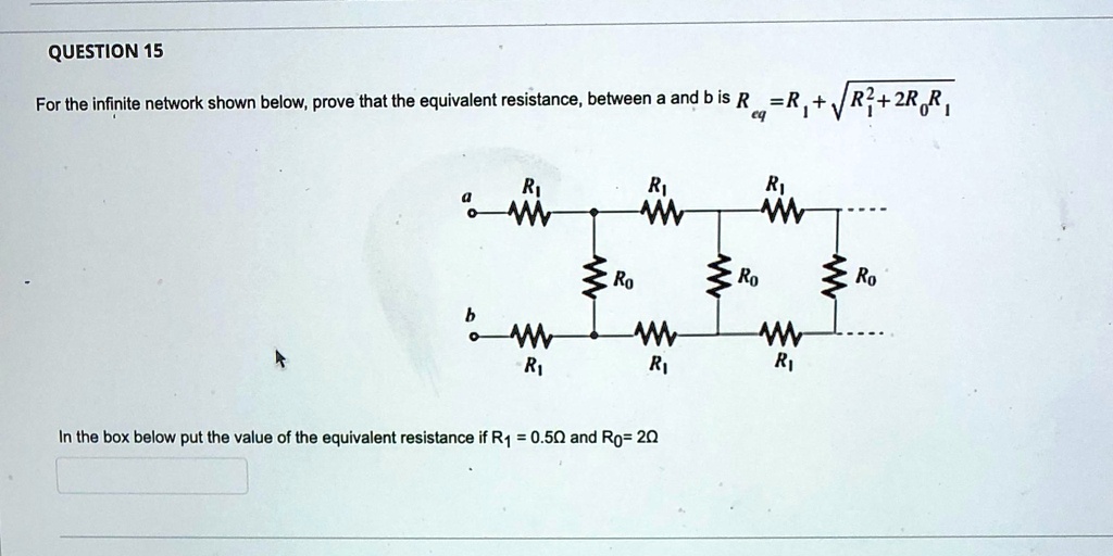QUESTION 15 For the infinite network shown below, prove that the ...