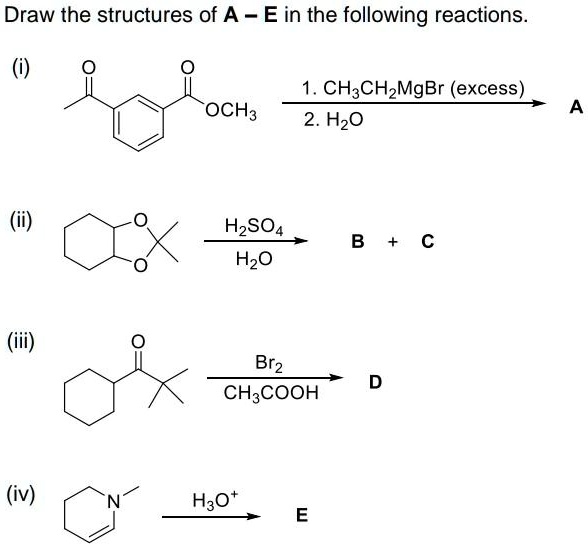 Draw the structures of A - E in the following reactions. (i) 1 ...