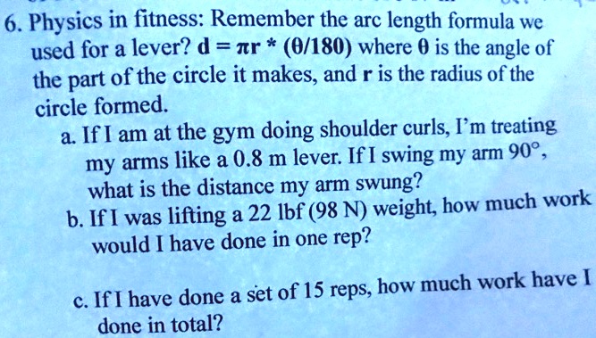 SOLVED: 6 Physics in fitness: Remember the arc length formula we used ...
