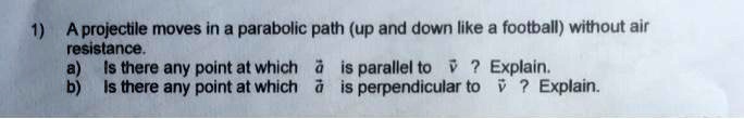 SOLVED: A projectile moves in a parabolic path (up and down Ilke ...