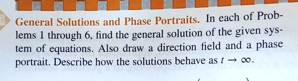 SOLVED: General Solutions and Phase Portraits. In each of Prob- lems 1 through 6, find the ...