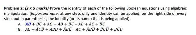 SOLVED: Problem 2: (2 x 5 marks) Prove the identity of each of the following Boolean equations ...