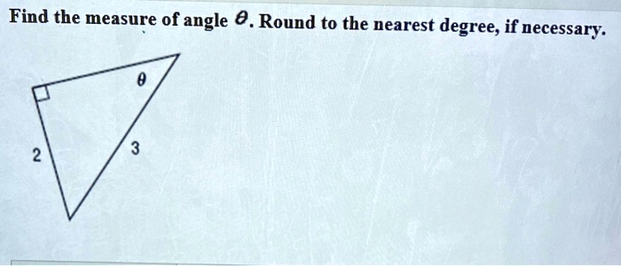 SOLVED: Find the measure of angle Î¸. Round to the nearest degree, if ...