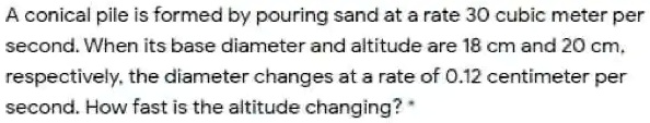 SOLVED: A conical pile is formed bY pouring sand at a rate 30 cubic ...