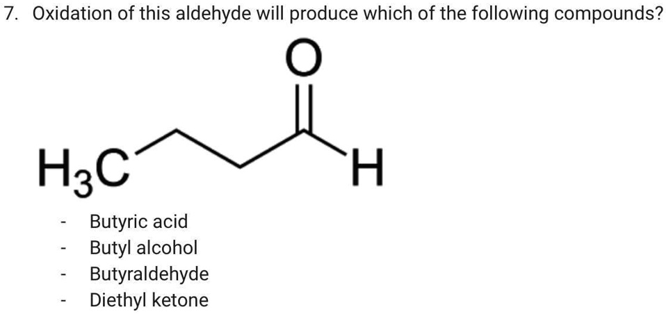 SOLVED: 7 Oxidation of this aldehyde will produce which of the ...