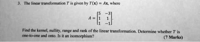 the linear transformation t is given by tx ax where find the kernel nullity range and rank of ...