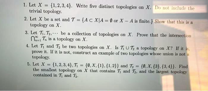 1 let x 1234 write five distinct topologics on x do nol ineluce the trivial topology let x be ...