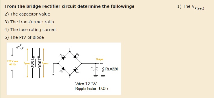 SOLVED: From the bridge rectifier circuit, determine the following: 1 ...