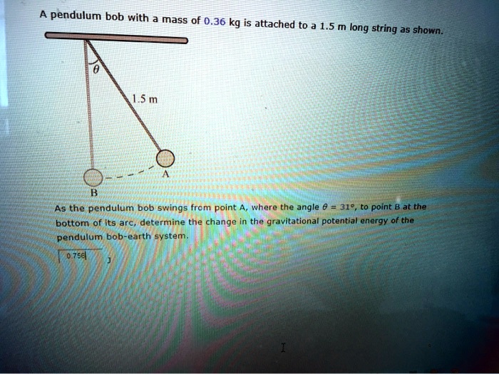 pendulum bob with a mass of 036 kg is attached to a 15 m long string as shown 15 m as the ...