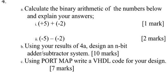 4. a. Calculate the binary arithmetic of the numbers below and explain ...