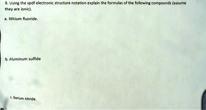 SOLVED: 9. Using the spdf electronic structure notation explain the formulas of the following ...