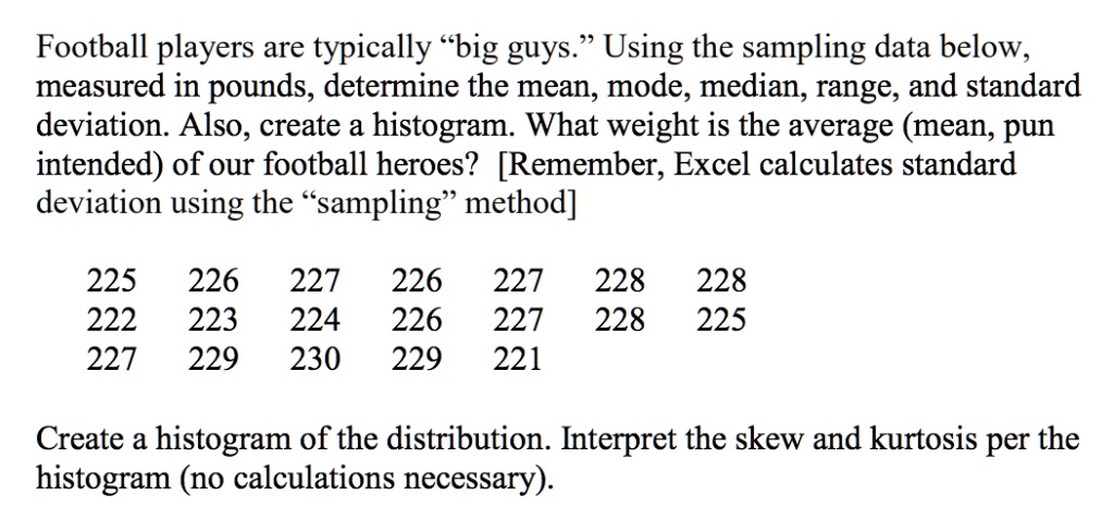 SOLVED: Football players are typically big guys. Using the sampling ...