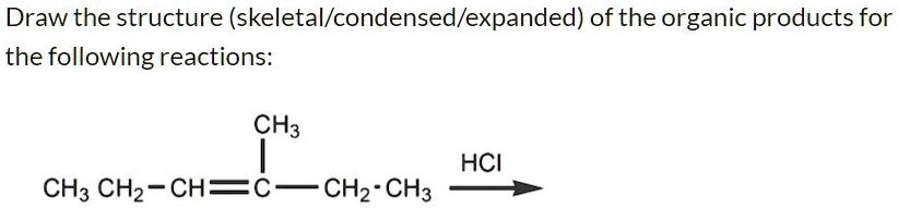 SOLVED: Draw the structure (skeletal/condensed/expanded) of the organic products for the ...