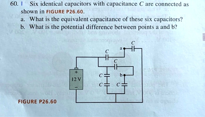 SOLVED: 60. Six identical capacitors with capacitance C are connected as shown in FIGURE P26.60 ...
