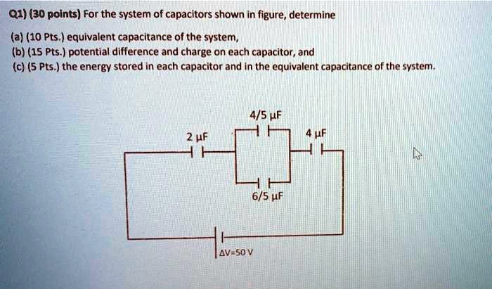 SOLVED: Q1) (30 points) For the system of capacitors shown in figure, determine (a) (10 Pts ...