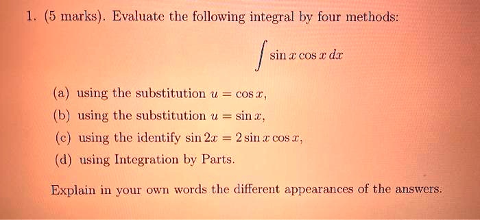 1 5 marks evaluate the following integral by four methods sin x cos dx using the substitution u ...