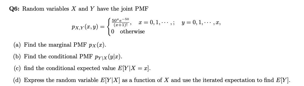 Q6: Random variables X and Y have the joint PMF pX,Y(x,y) = (50^x e^-50)/((x+1)!), x = 0,1 ...