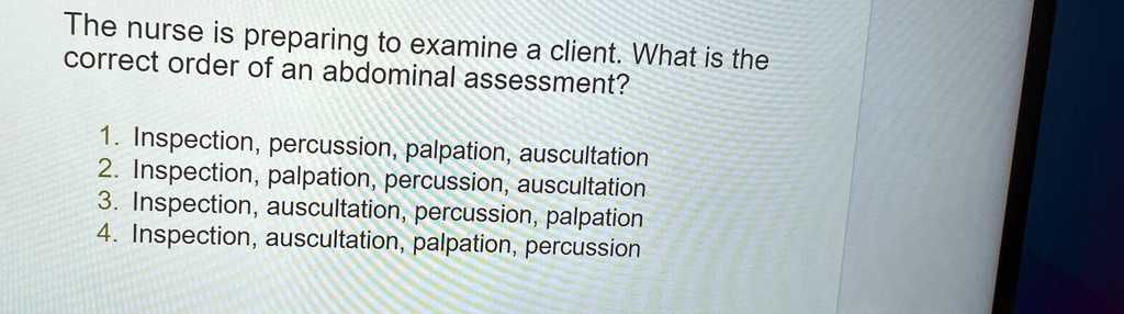the nurse is preparing to examine a client what is the correct order of ...