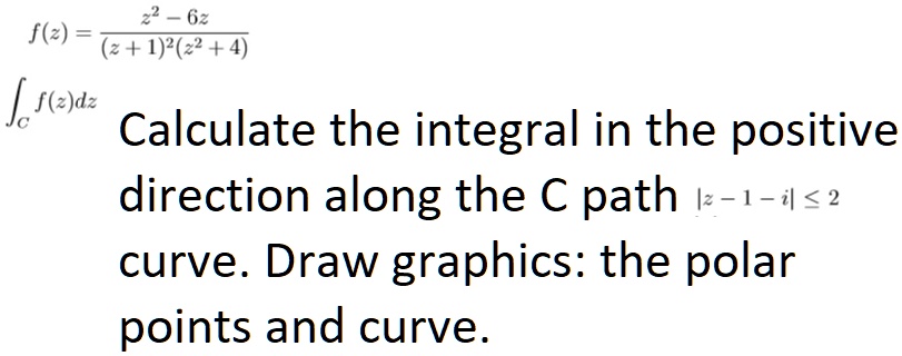 SOLVED: 29 (2)f (+12(2+4 ep(e)f " [ Calculate the integral in the positive direction along the C ...