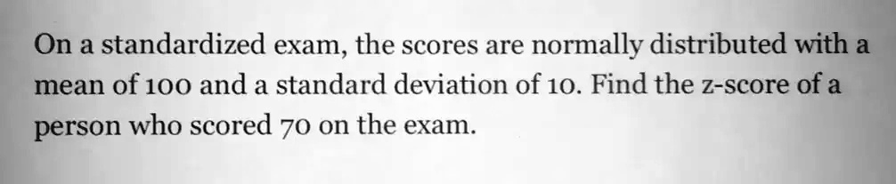 Solved On A Standardized Exam The Scores Are Normally Distributed