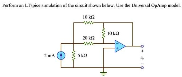 SOLVED: Perform an LTspice simulation of the circuit shown below. Use the Universal OpAmp model ...