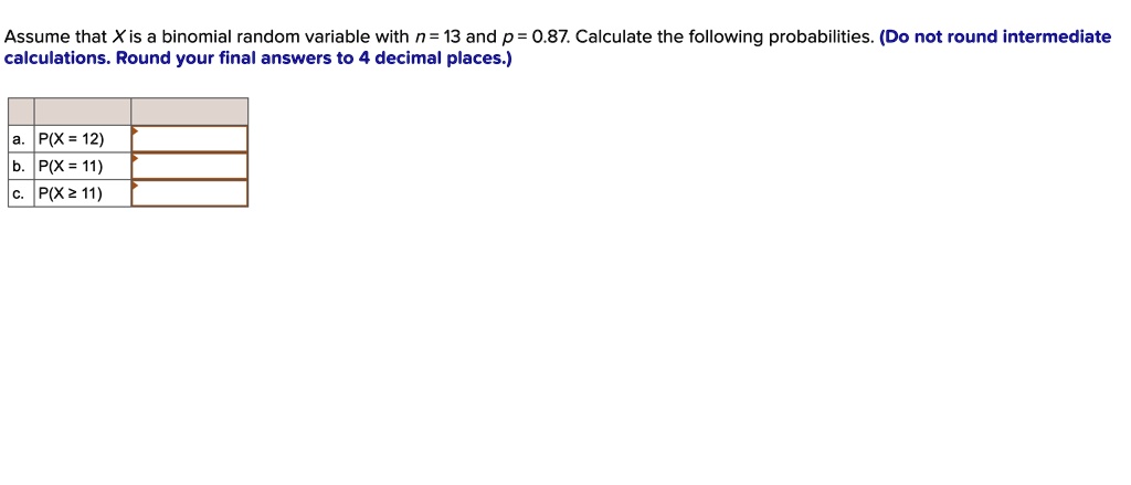 SOLVED: Solve this question showing full steps. Assume that X is a binomial random variable with ...