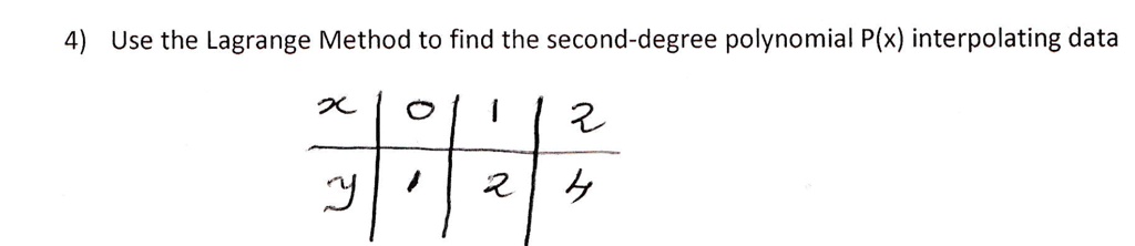 SOLVED: 4) Use the Lagrange Method to find the second-degree polynomial ... SOLVED: 4) Use the Lagrange Method to find the second-degree polynomial ...