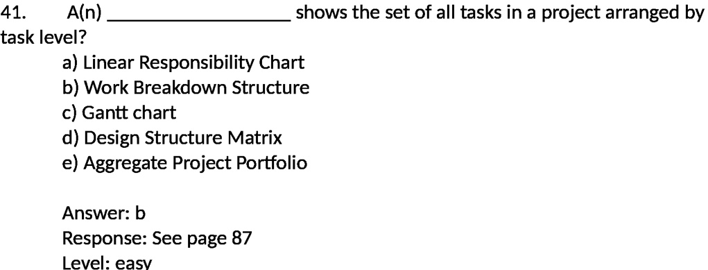 SOLVED: 41 A(n) shows the set of all tasks in a project arranged by ...