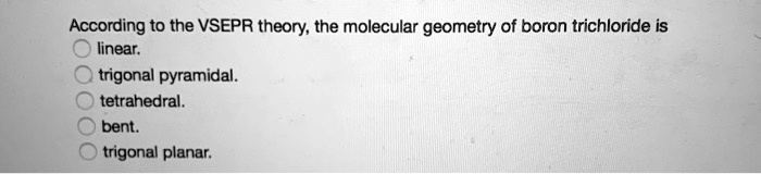 SOLVED: According to the VSEPR theory; the molecular geometry of boron ...