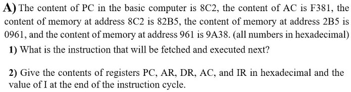 SOLVED: The content of PC in the basic computer is 8C2, the content of ...