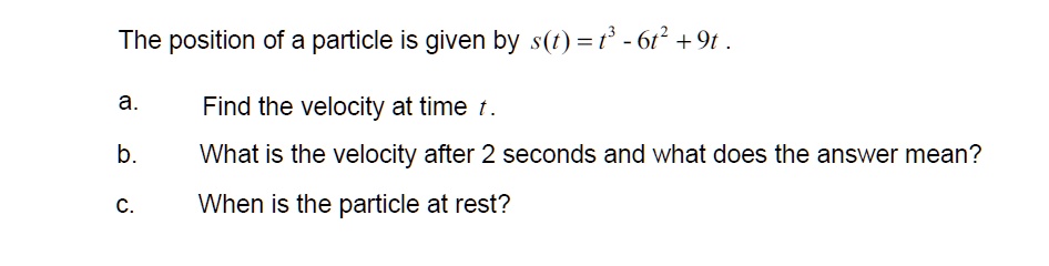[GET ANSWER] the position of a particle is given by st t3 6t2 9t find the velocity at time what ...