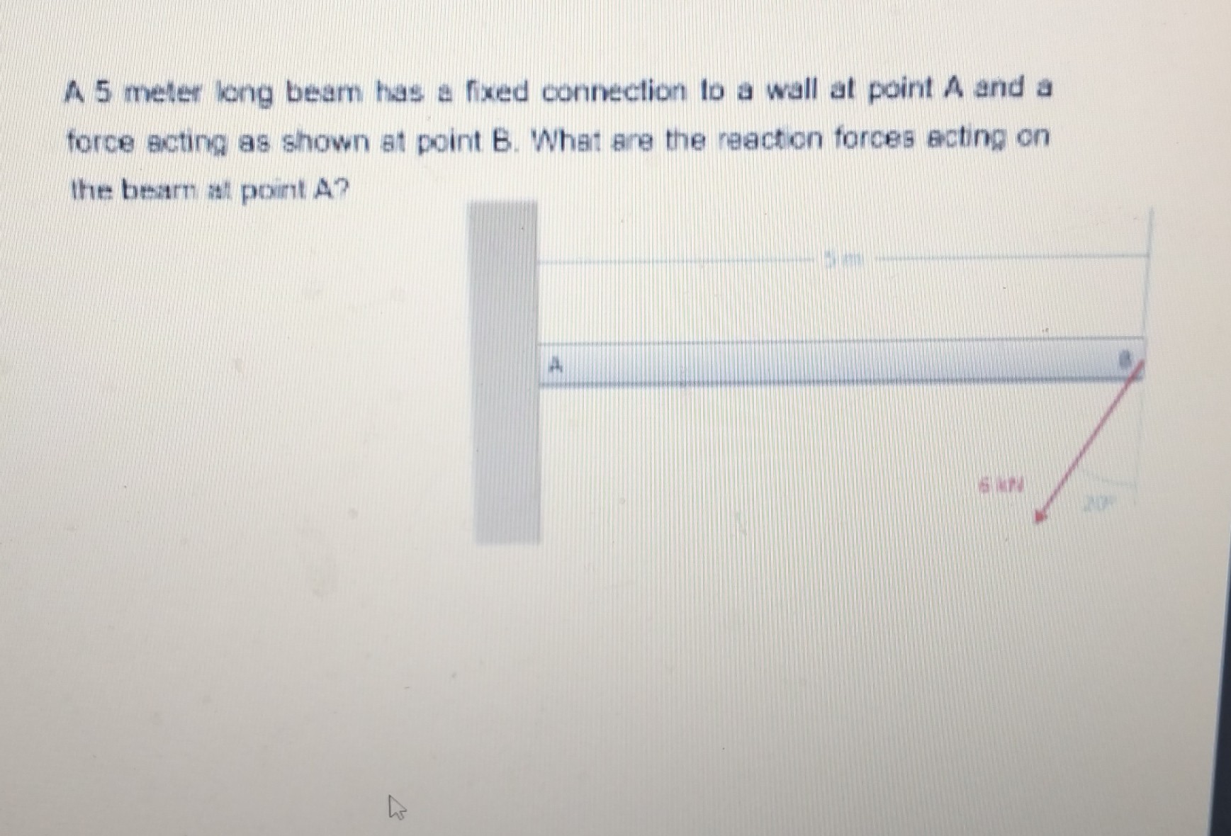 [GET ANSWER] A 5 meter long beam has a fixed connection to a wall at ...